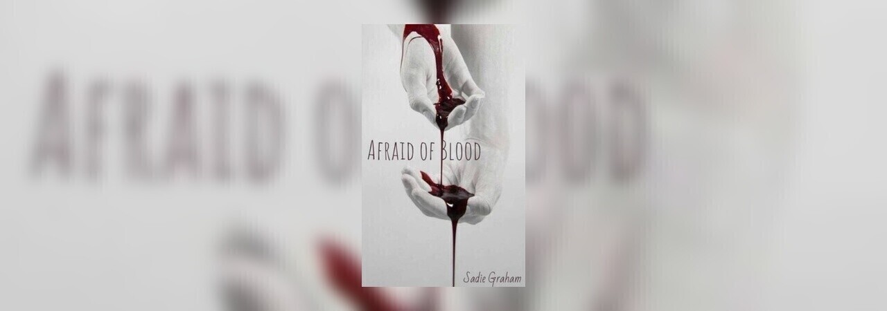 Afraid Of Blood ( Book One) by Sadie Graham at Inkitt