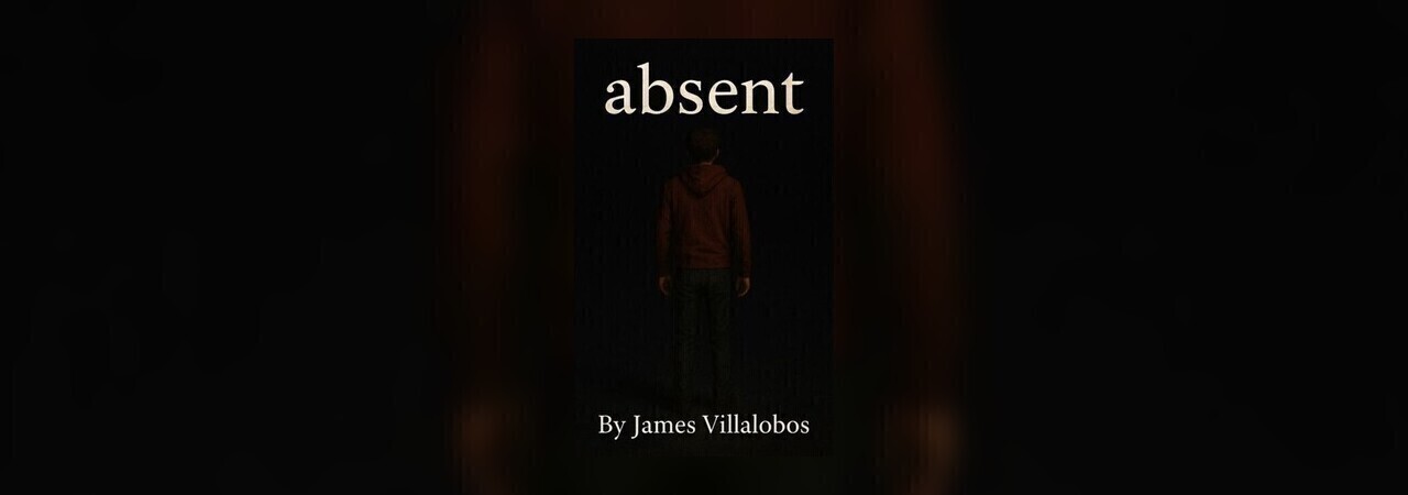 Absent by James Villalobos at Inkitt