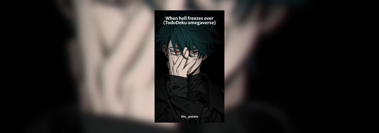 When Hell Freezes Over (Todo Deku Omegaverse) by the_potato at Inkitt