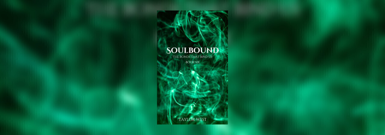 Soulbound : Book 6 The Bonds That Bind Us by Taylor West Books at Inkitt