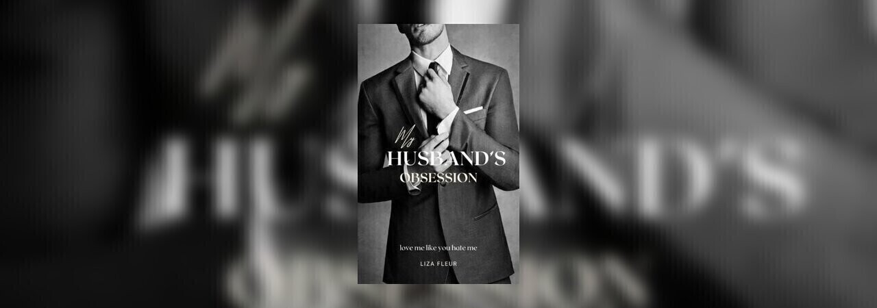 My Husband's Obsession by Liza Fleur at Inkitt
