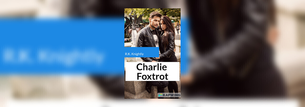 Charlie Foxtrot (Book 2 Of Love Is War Series) by R.K. Knightly at Inkitt