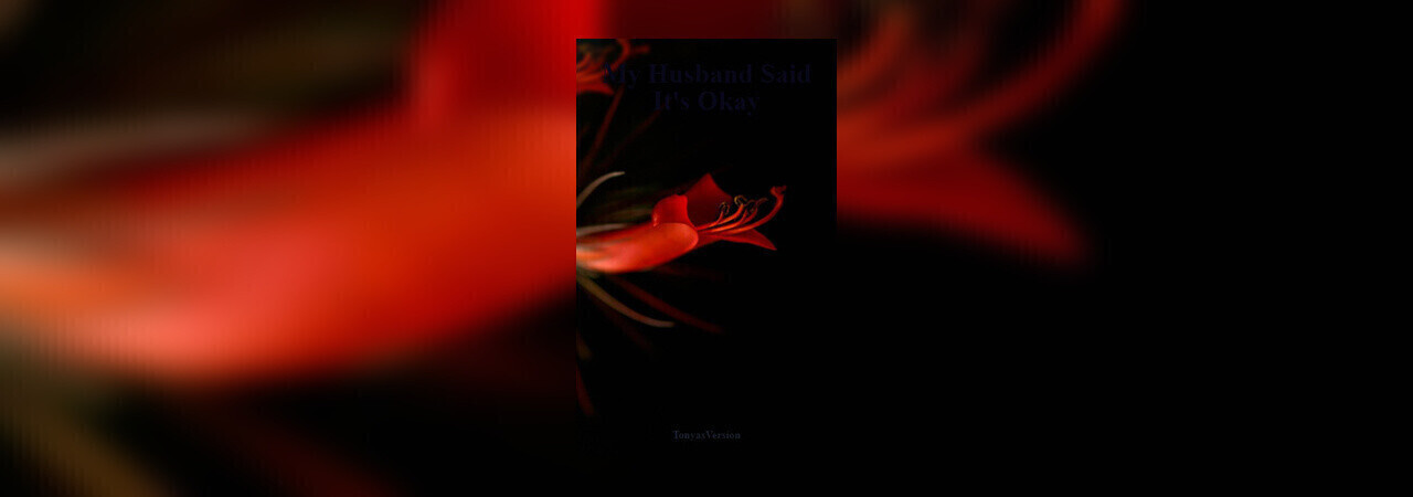 My Husband Said It's Okay by TonyasVersion at Inkitt