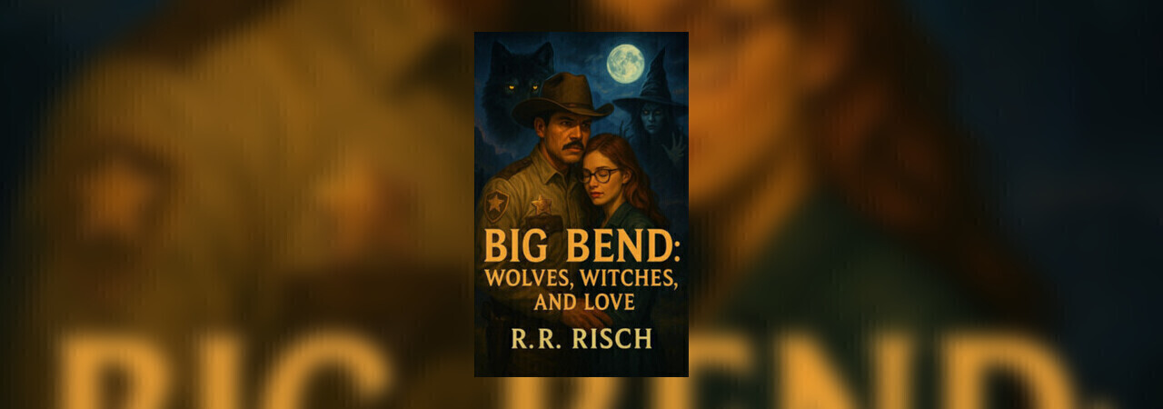 Big Bend: Wolves, Witches And Love by R.R. RISCH at Inkitt