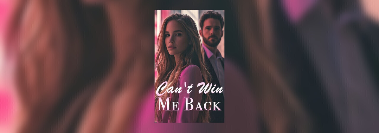 Can't Win Me Back (Ch251 ) by T.H.Jessica at Inkitt