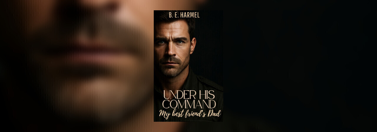 Under His Command: My Best Friend's Dad by B E Harmel at Inkitt