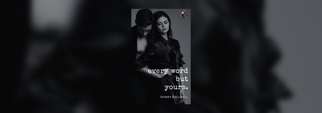 Every Word But Yours by Audrey Halliwell at Inkitt