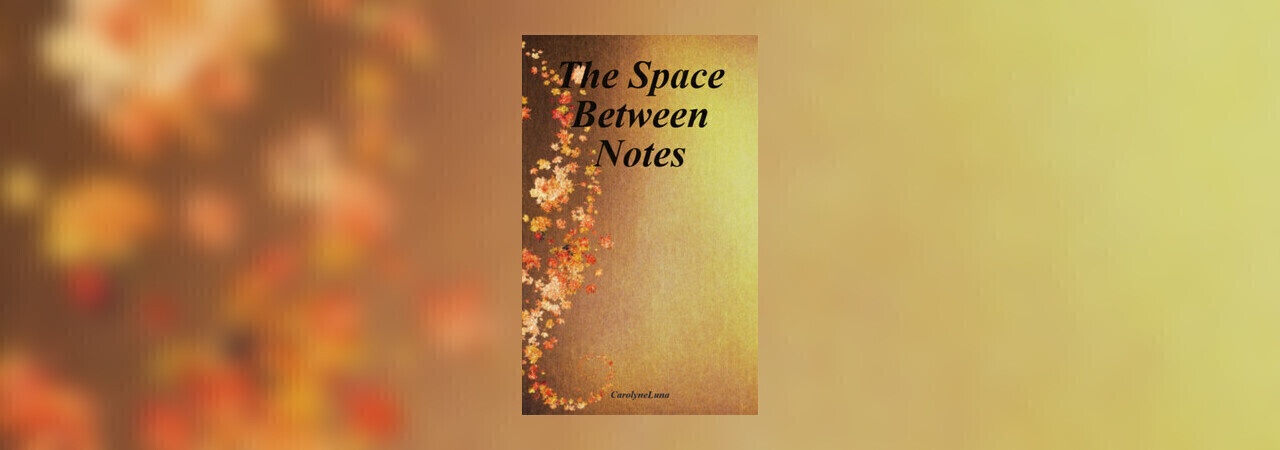 The Space Between Notes by Carolyne Luna at Inkitt