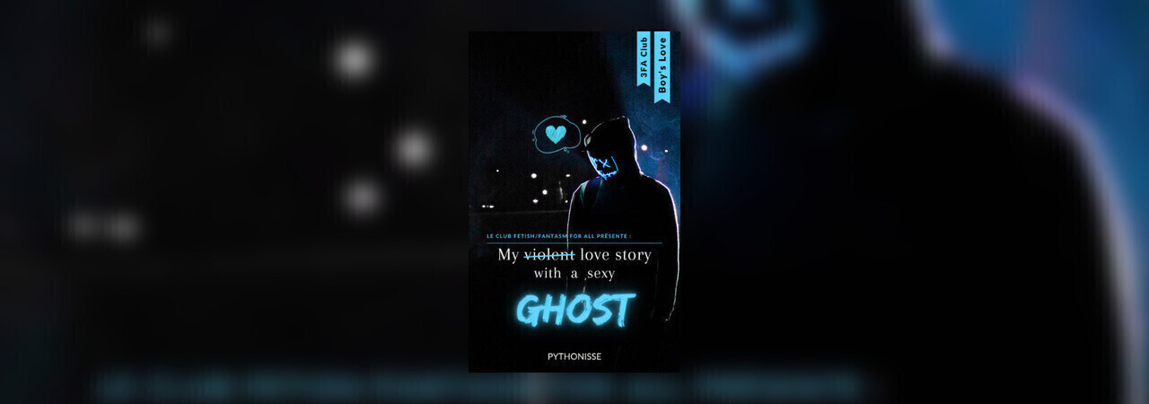 My Violent Love Story With A Sexy Ghost [Mm] by Pythonisse at Inkitt