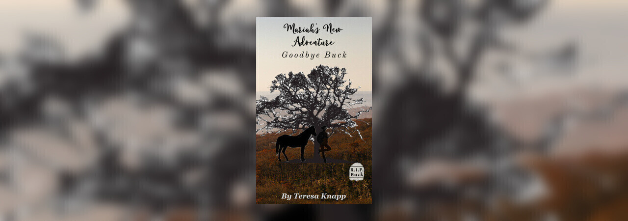 Mariah's Adventures Bk 1: Goodbye Buck by Teresa Knapp at Inkitt