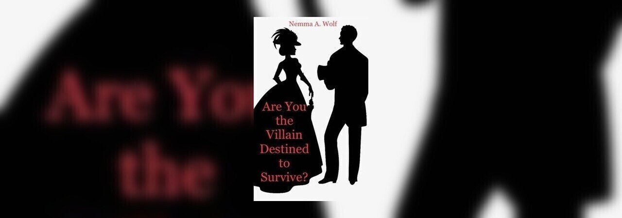 Are You The Villain Destined To Survive? by Nemma A. Wolf at Inkitt