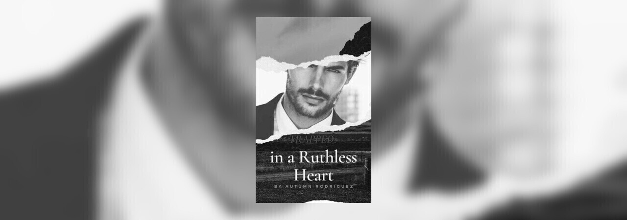 Trapped In A Ruthless Heart by Autumn Rodriguez at Inkitt
