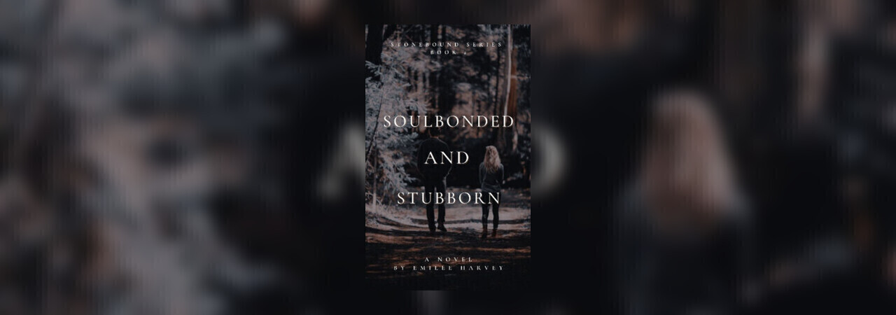Soulbonded & Stubborn [Stonebound Series 2] by Emilee Harvey at Inkitt