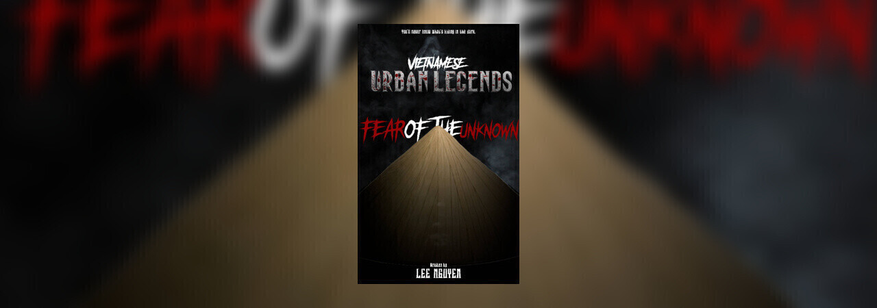 Vietnamese Urban Legends: Fear Of The Unknown by Lee Nguyen at Inkitt