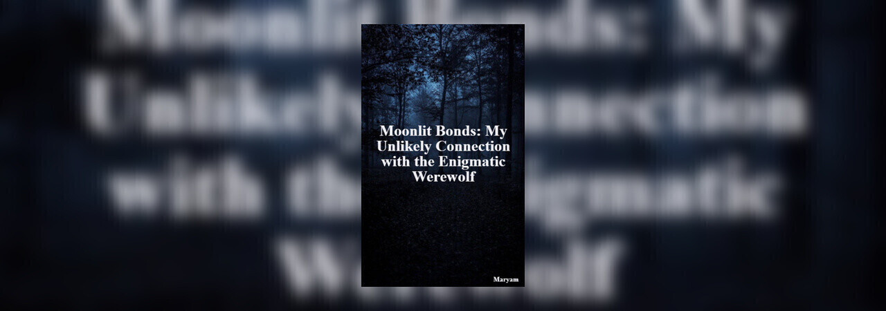 Moonlit Bonds: My Unlikely Connection With The Enigmatic Werewolf by ...