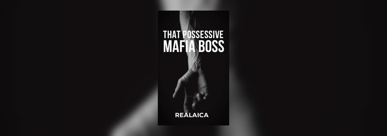 That Possessive Mafia Boss by RealAica at Inkitt
