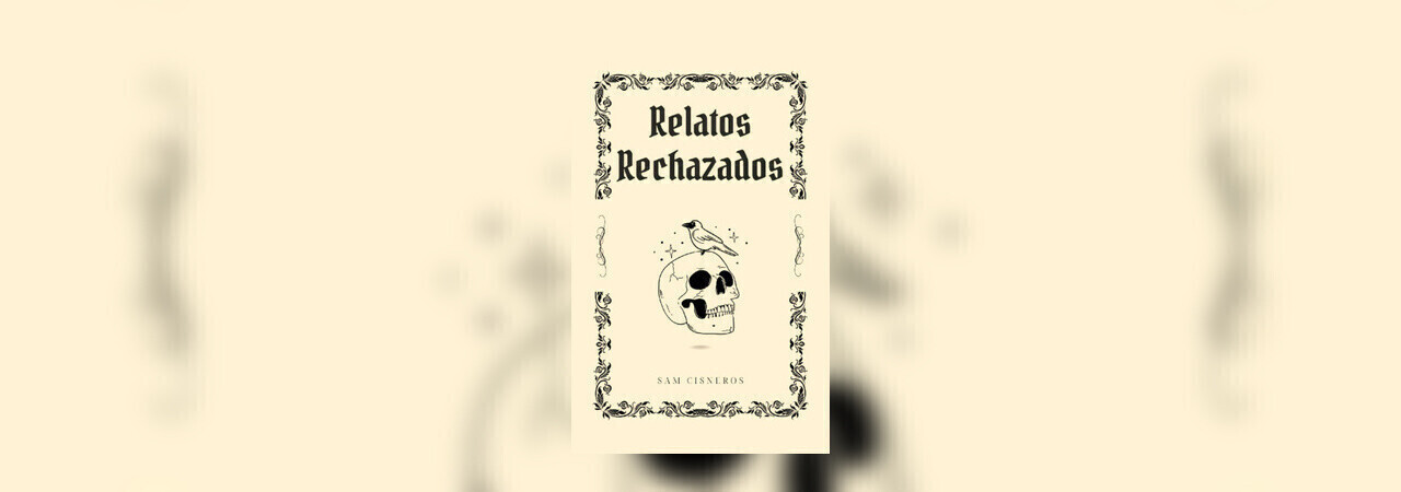 Relatos Rechazados by Sam Cisneros at Inkitt