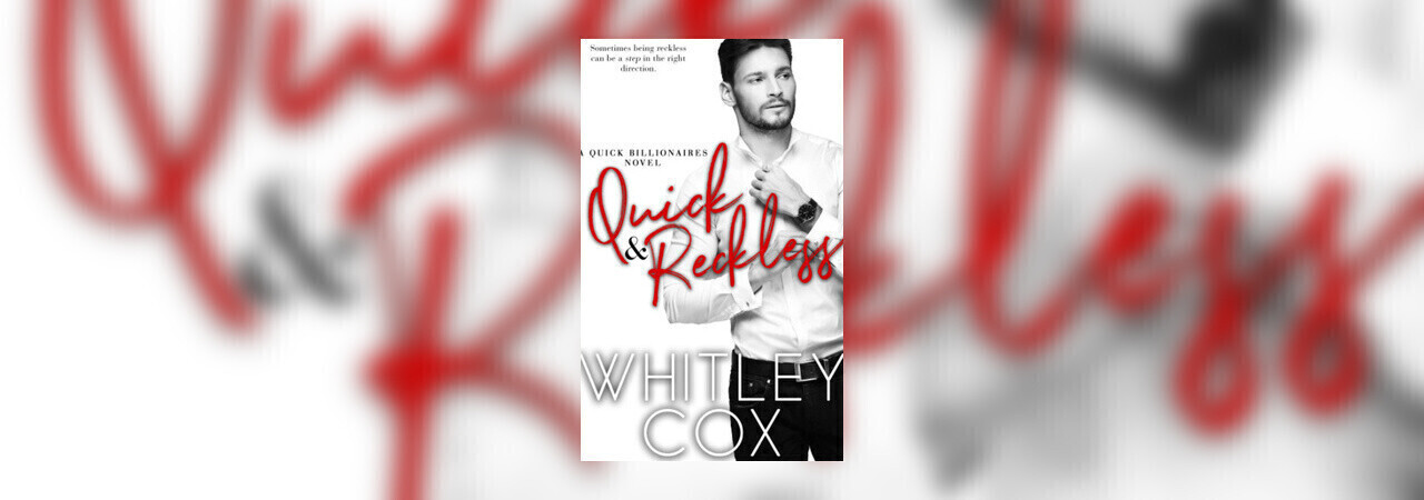 Quick & Reckless by Whitley Cox at Inkitt