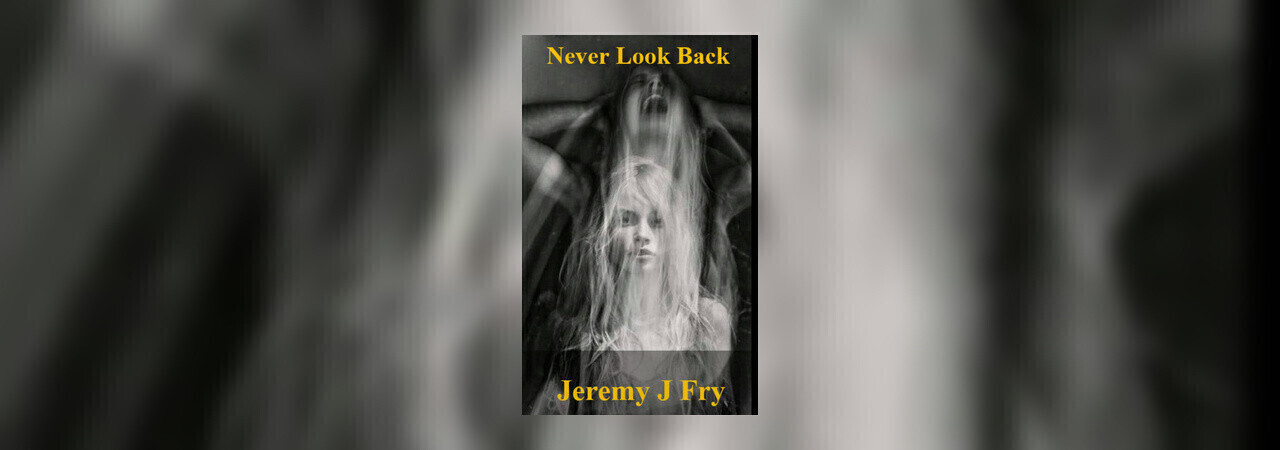 Never Look Back by Jeremy J Fry at Inkitt